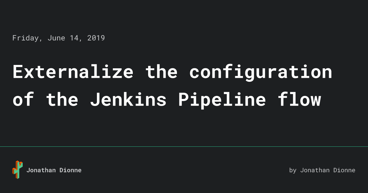 Externalize the configuration of the Jenkins Pipeline flow • Jonathan ...
