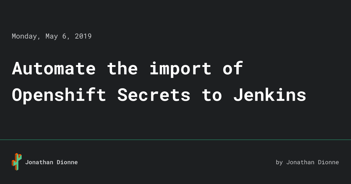 Automate the import of Openshift Secrets to Jenkins • Jonathan Dionne